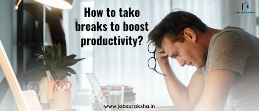 How to take breaks to boost productivity | Job Suraksha